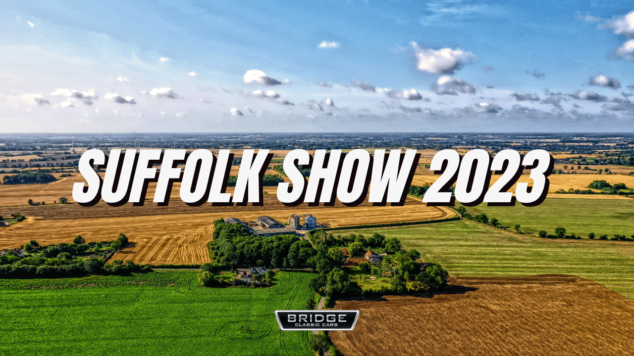 The Suffolk Show 2023 - Bridge Classic Cars